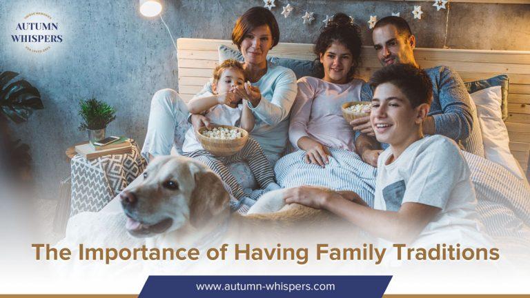 The Importance of Having Family Traditions - Autumn Whispers